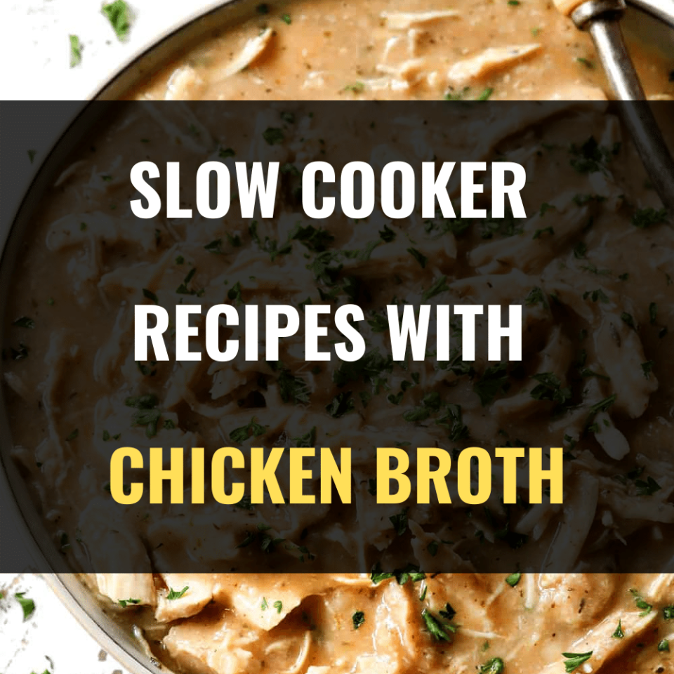 17 Slow Cooker Recipes with Chicken Broth - Happy Muncher