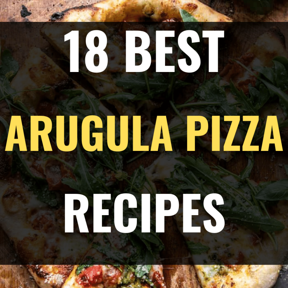 18 Amazing Arugula Pizza Recipes - Happy Muncher